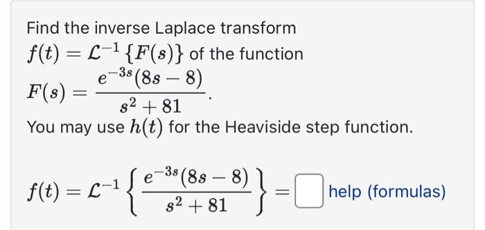 Solved Find the inverse Laplace transform f(t)=L−1{F(s)} of | Chegg.com