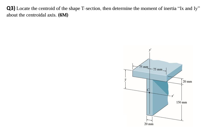 Solved Q3) ﻿Locate the centroid of the shape T-section, then | Chegg.com