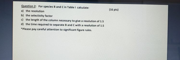 Solved (16 pts) Question 2: For species B and C in Table I | Chegg.com