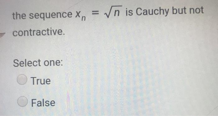 Solved the sequence x, = Vn is Cauchy but not contractive. | Chegg.com