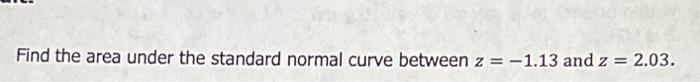 Solved Find the area under the standard normal curve between | Chegg.com
