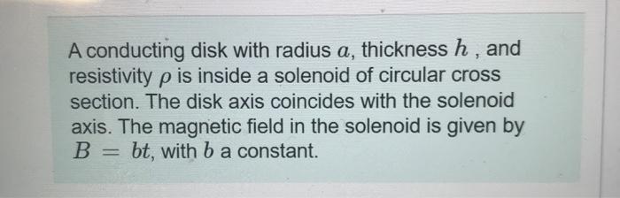 Solved A conducting disk with radius a, thickness h , and | Chegg.com
