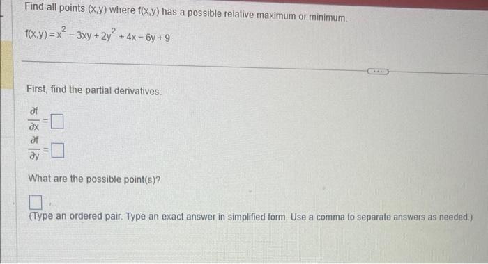 Solved Find all points (x,y) where f(x,y) has a possible | Chegg.com Solved Find all points (x,y) where f(x,y) has a possible | Chegg.com