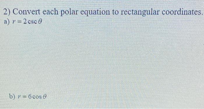 Solved 2) Convert each polar equation to rectangular | Chegg.com