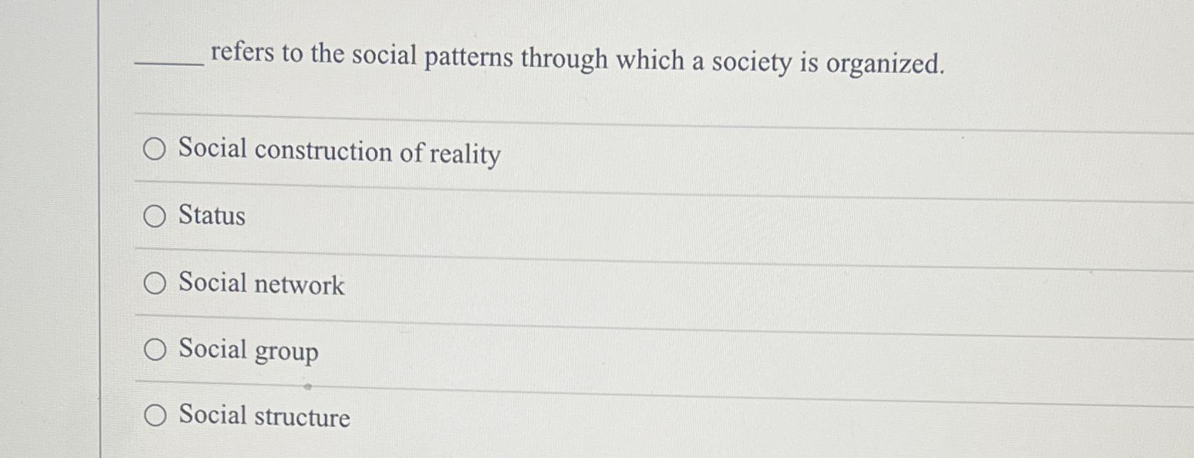 Solved refers to the social patterns through which a society | Chegg.com