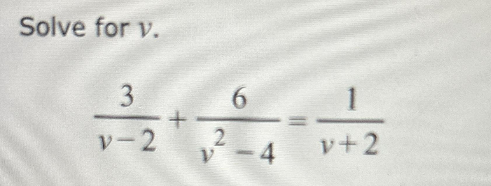 Solved Solve for v.3v-2+6v2-4=1v+2 | Chegg.com