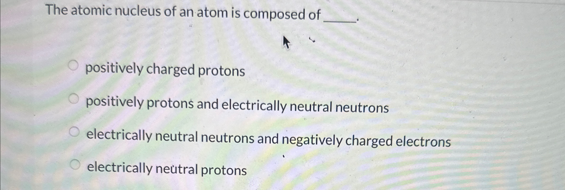 Solved The atomic nucleus of an atom is composed of | Chegg.com