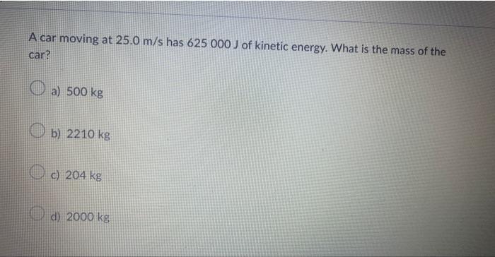 Solved A car moving at 25.0 m/s has 625000 J of kinetic | Chegg.com
