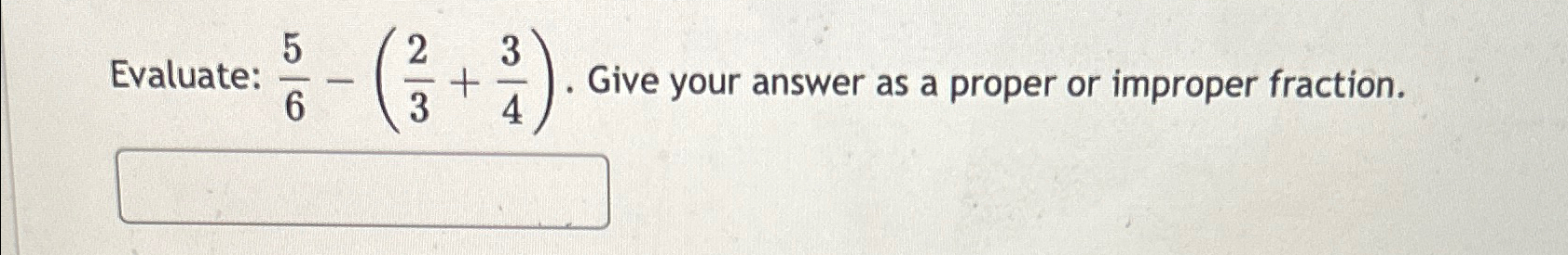 Solved Evaluate: 56-(23+34). ﻿Give your answer as a proper | Chegg.com