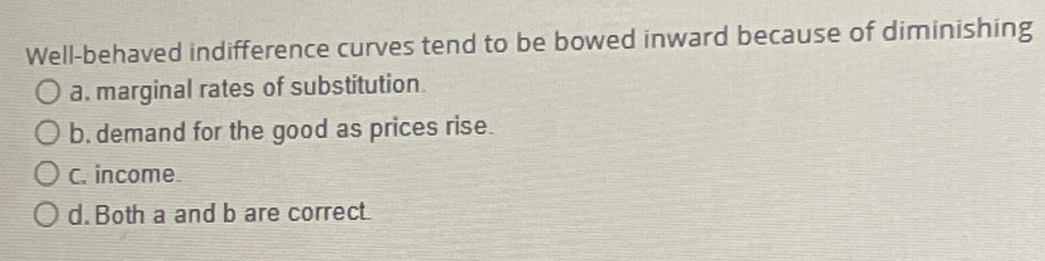 Solved Well-behaved indifference curves tend to be bowed | Chegg.com