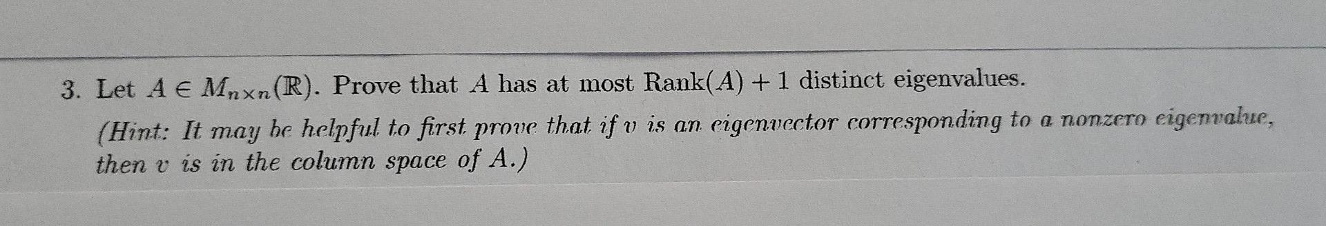 Solved 3. Let A E Mnxn(R). Prove that A has at most Rank(A) | Chegg.com