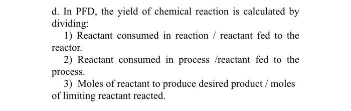 Solved d. In PFD, the yield of chemical reaction is | Chegg.com