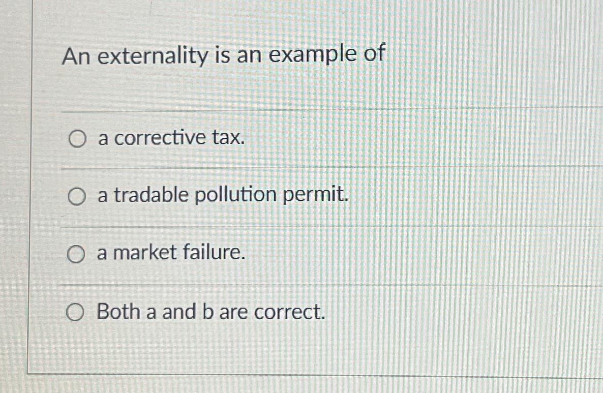 Solved An externality is an example ofa corrective tax.a | Chegg.com