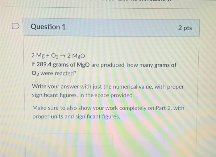 Solved D Question 1 2 pts 2 Mg + O2 → 2 MgO If 289.4 grams | Chegg.com