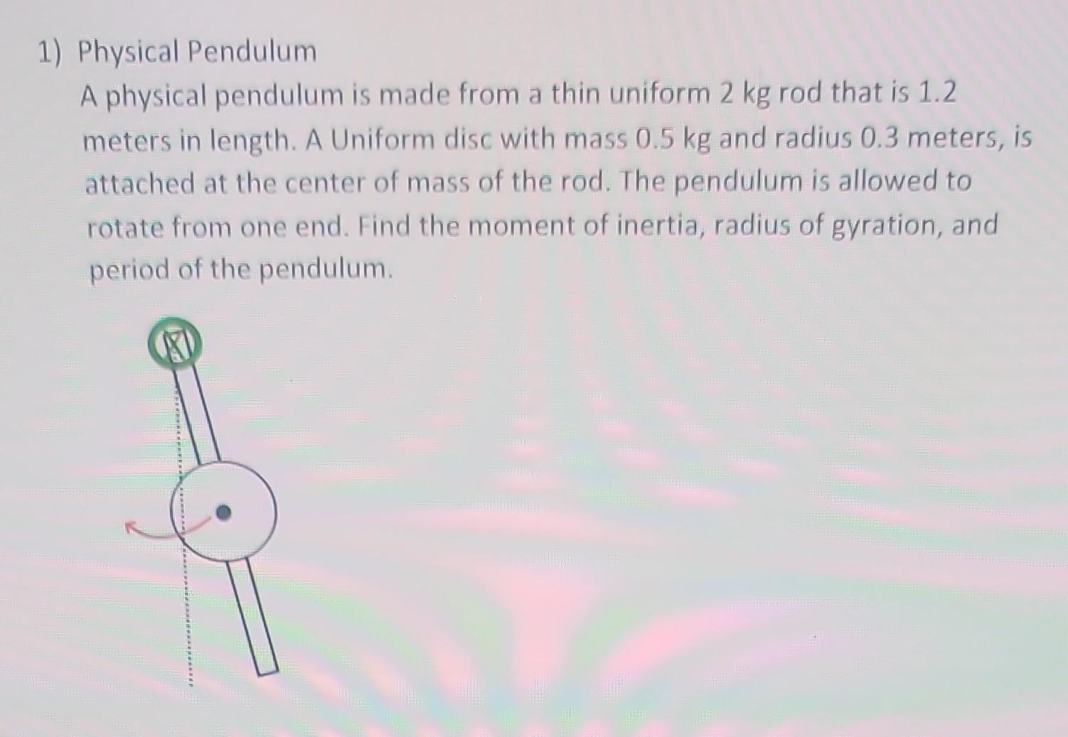 Solved 1) Physical Pendulum A physical pendulum is made from | Chegg.com