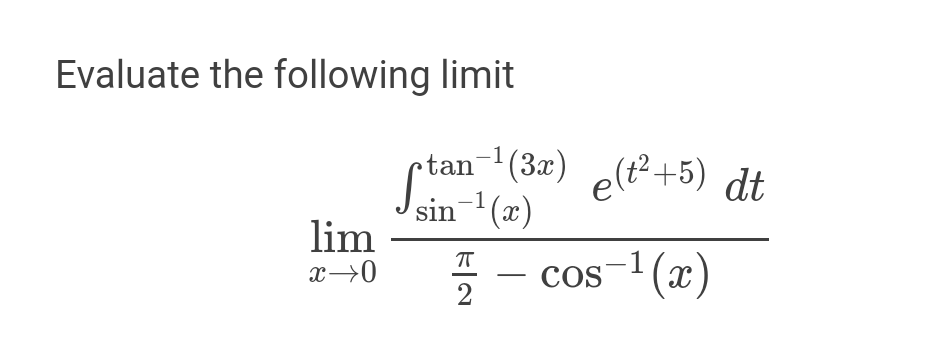 Solved Evaluate the following limit lim x+0 tan-? elté+5) dt | Chegg.com