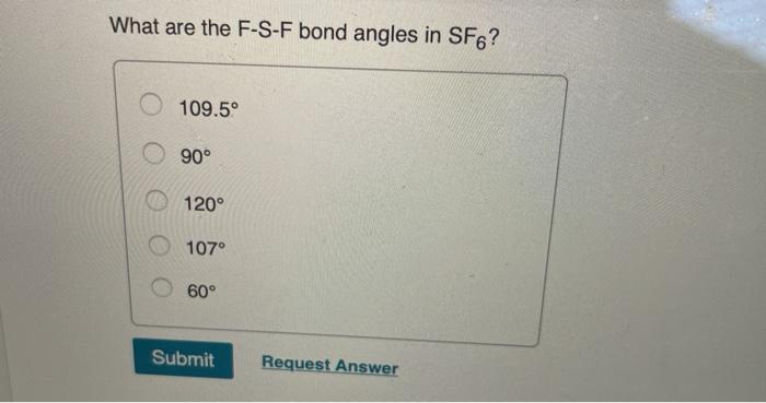 Solved What are the F-S-F bond angles in SF6? 109.5° 90° | Chegg.com