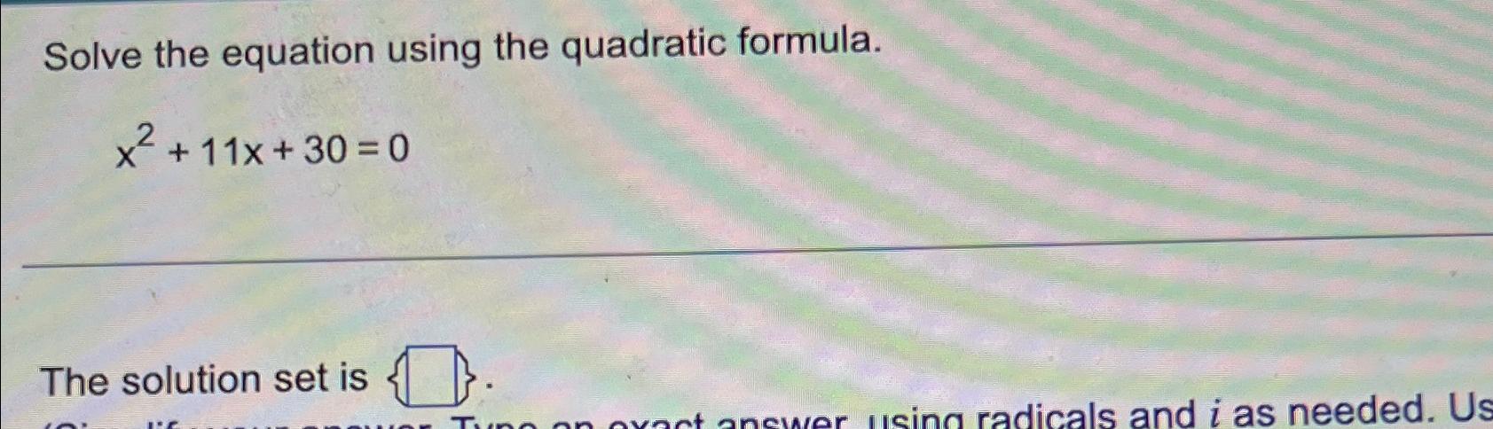 Solved Solve the equation using the quadratic | Chegg.com