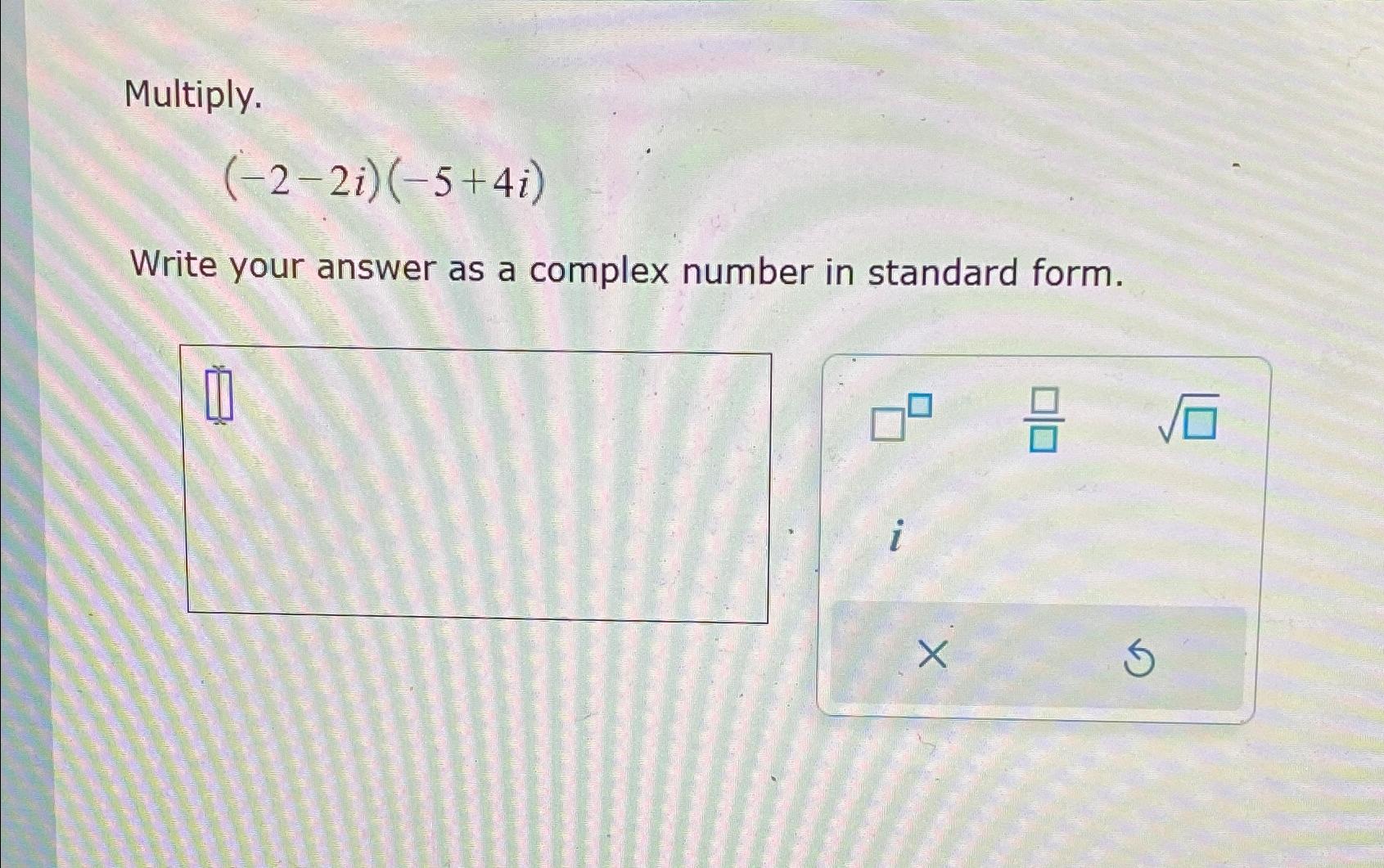 Solved Multiply.(-2-2i)(-5+4i)Write your answer as a complex | Chegg.com