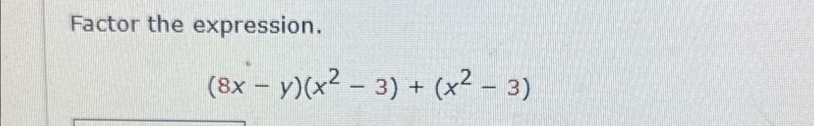 Solved Factor the expression.(8x-y)(x2-3)+(x2-3) | Chegg.com