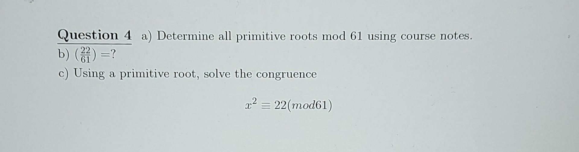 Solved Question 4 a) Determine all primitive roots mod 61 | Chegg.com
