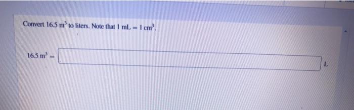 Solved Convert 16.5 m2 to liters. Note that I ml. - 1 cm | Chegg.com