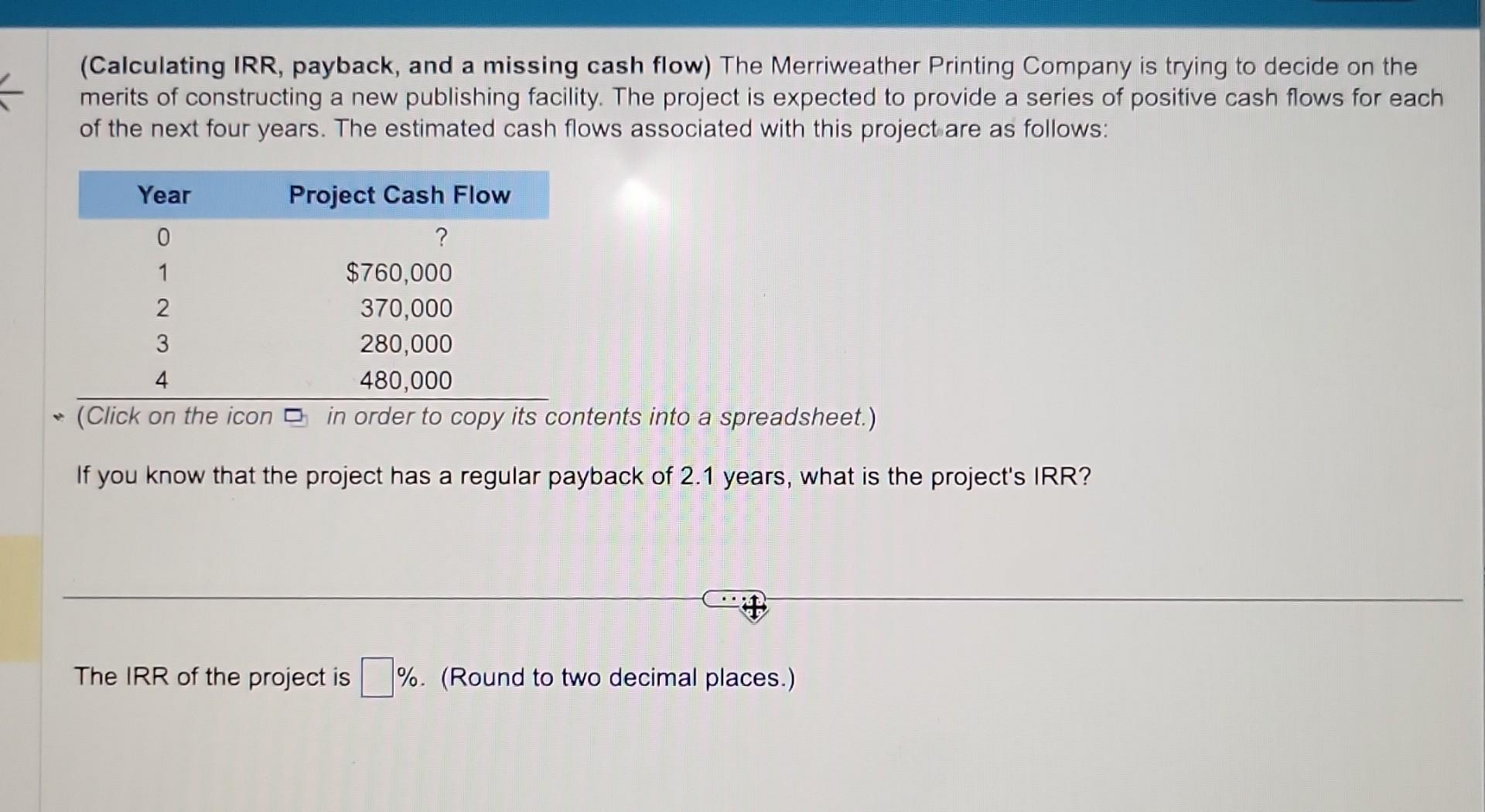 Solved (Calculating IRR, payback, and a missing cash flow) | Chegg.com