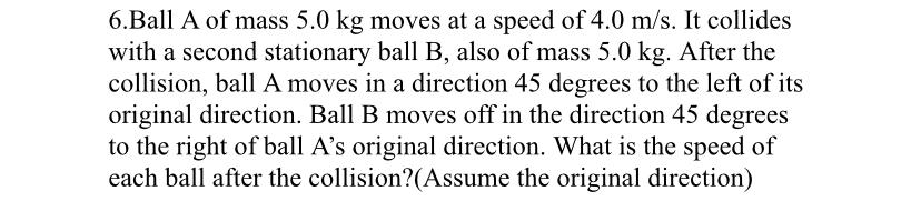 Solved 6.Ball A of mass 5.0kg ﻿moves at a speed of 4.0ms. | Chegg.com