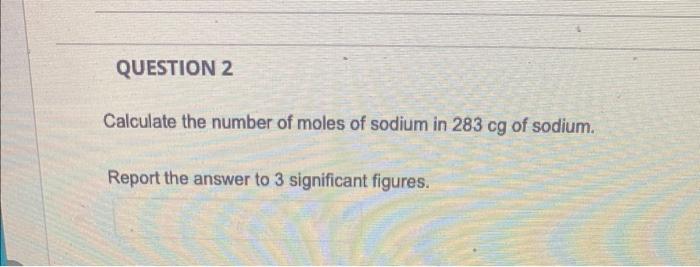 Solved Calculate the number of moles of sodium in 283cg of | Chegg.com