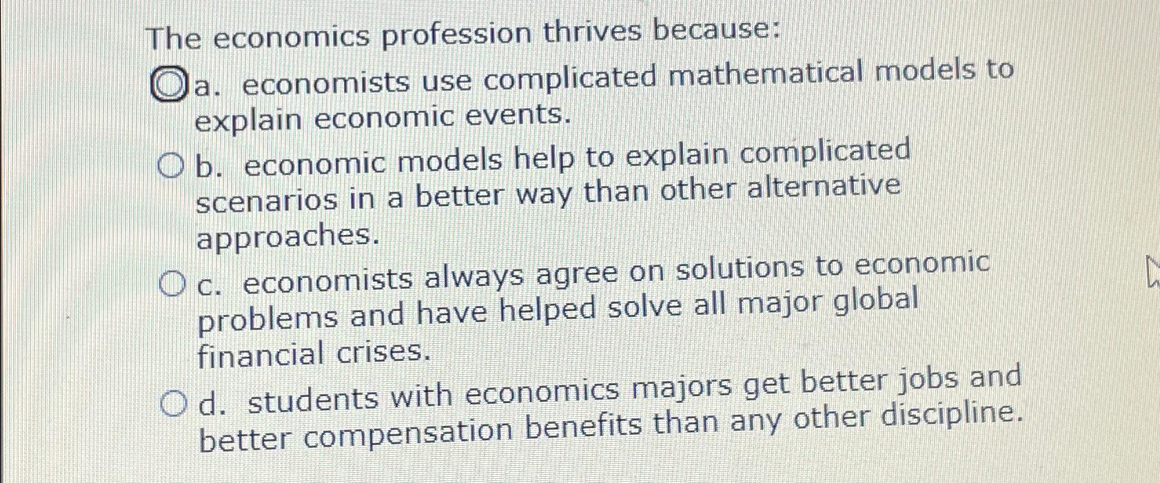 Solved The economics profession thrives because:a. | Chegg.com