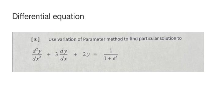 Solved Differential equation [3] Use variation of Parameter | Chegg.com
