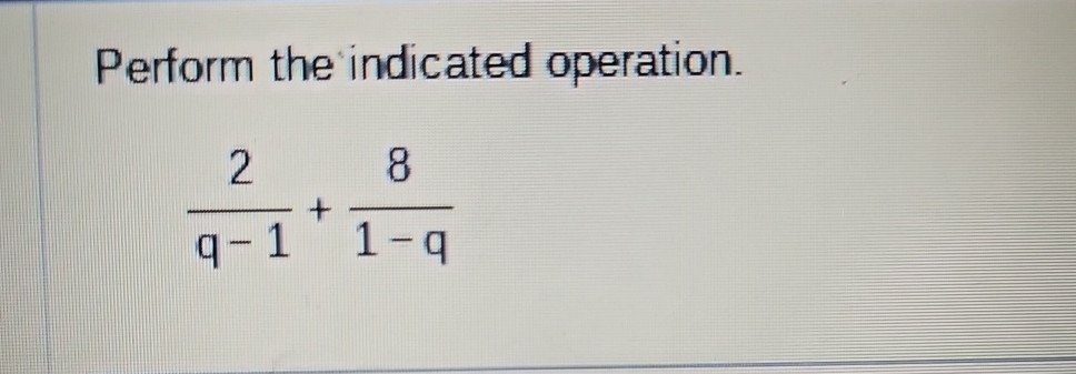 Solved Perform the indicated operation.2q-1+81-q | Chegg.com