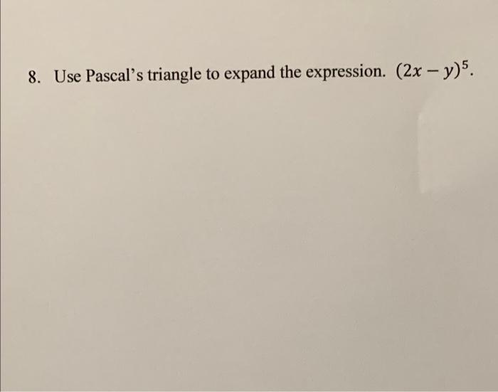 Solved - 8. Use Pascal's triangle to expand the expression. | Chegg.com