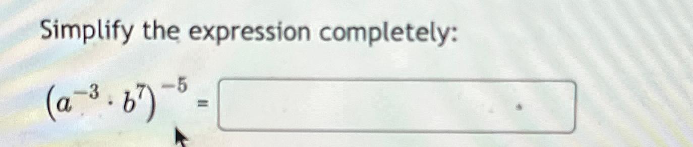 Solved Simplify the expression completely:(a-3*b7)-5= | Chegg.com