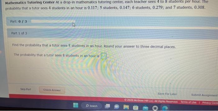 Solved At a drop in mathematics tutoring center, each | Chegg.com