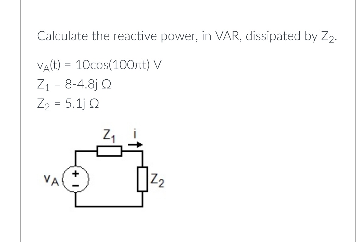 Solved Calculate the reactive power, in VAR, dissipated by | Chegg.com