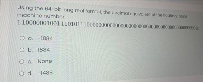 Solved Using the 64-bit long real format, the decimal | Chegg.com