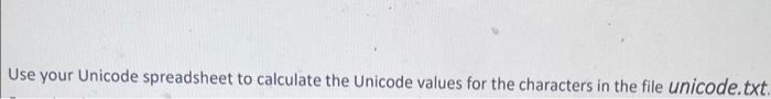 Solved use unicode spreadsheet to calculate the unicode | Chegg.com