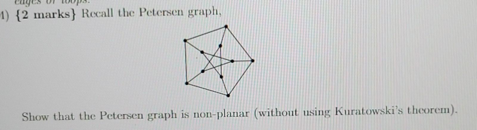 Solved 1) {2 marks } Recall the Petersen graph, Show that | Chegg.com