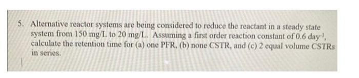 Solved Alternative reactor systems are being considered to | Chegg.com