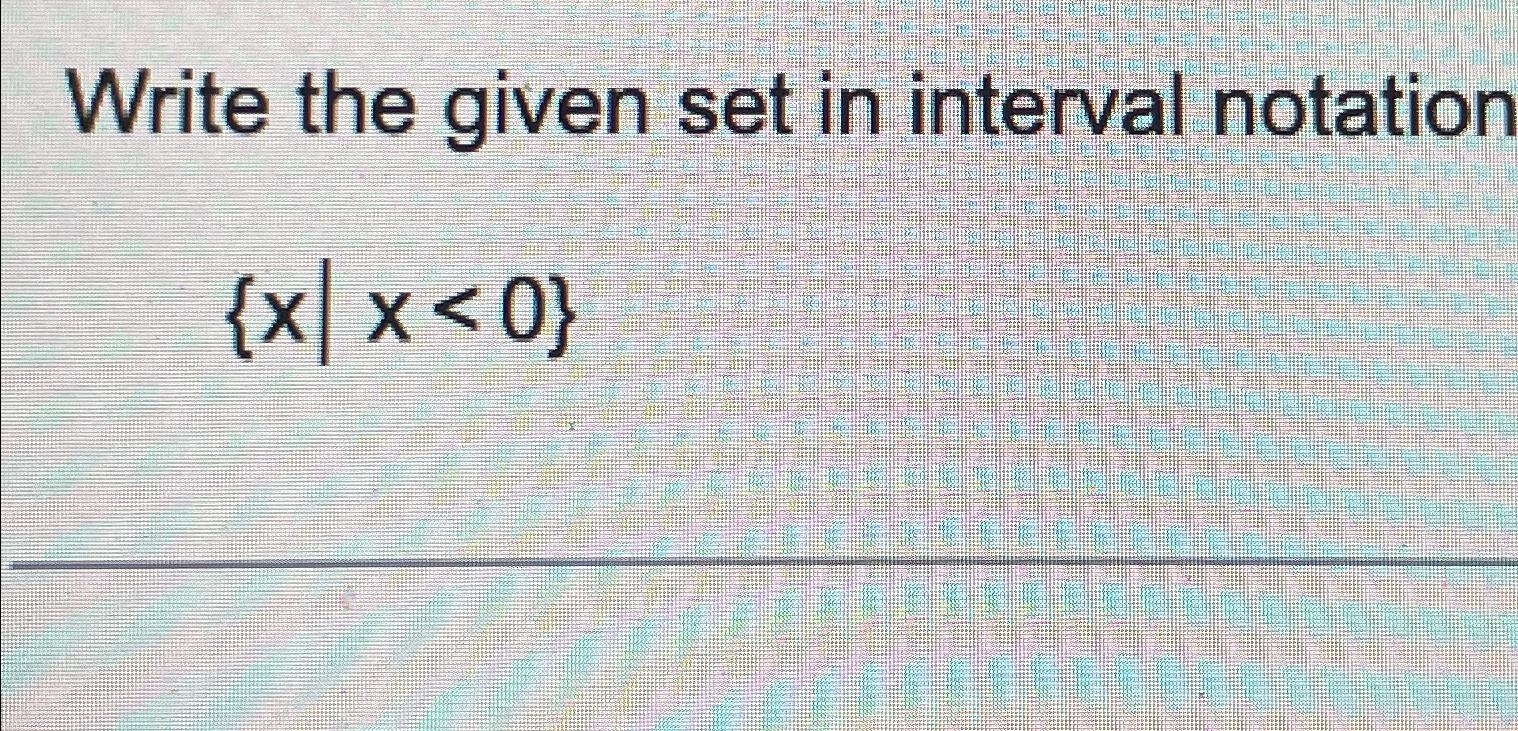 Solved Write the given set in interval notation{x|x