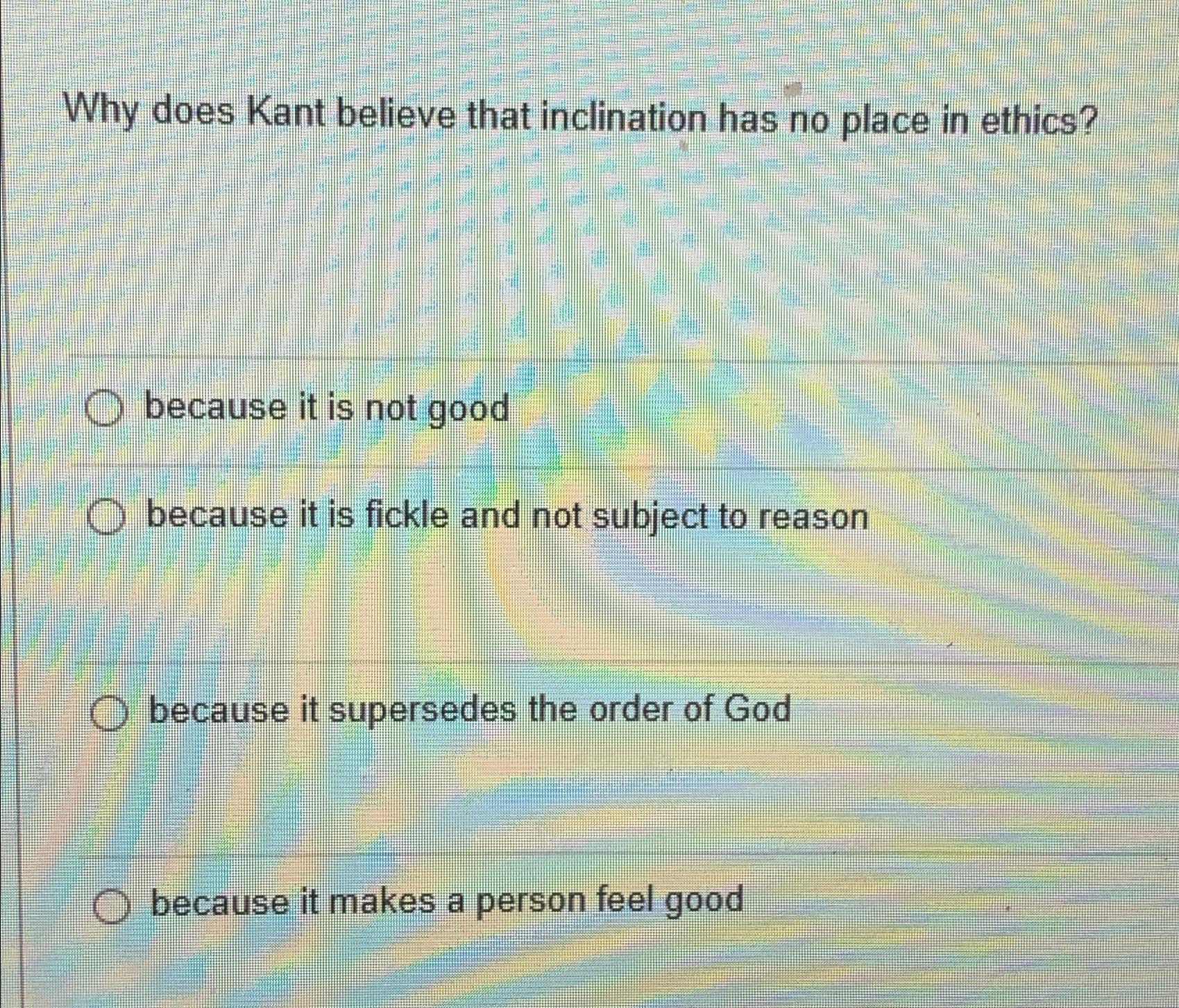Solved Why does Kant believe that inclination has no place | Chegg.com