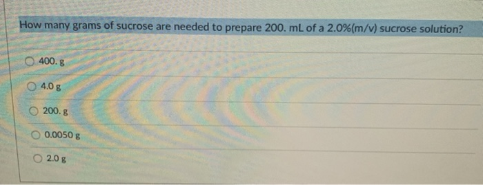 Solved How many grams of sucrose are needed to prepare 200 | Chegg.com
