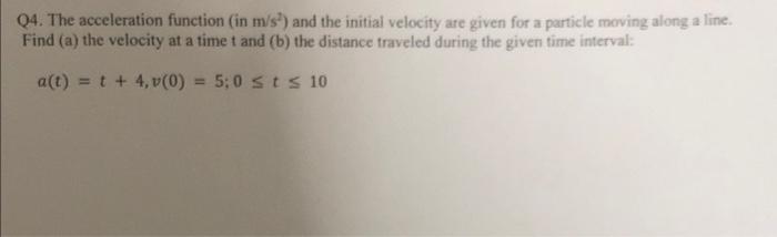 Solved Q4. The acceleration function (in m/s2 ) and the | Chegg.com