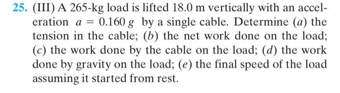 Solved 25. (III) A 265-kg load is lifted 18.0 m vertically | Chegg.com