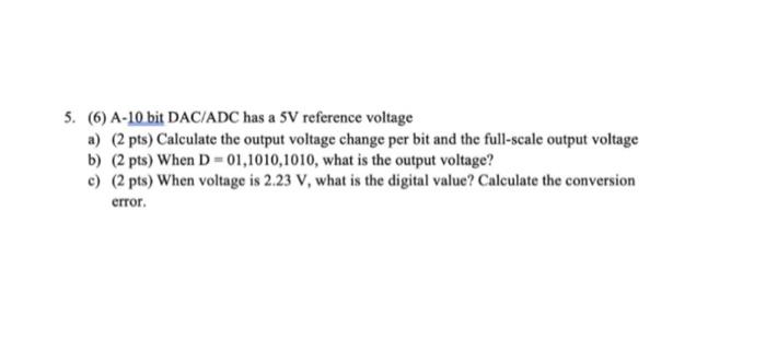 Solved 5. (6) A-10 bit DAC/ADC has a 5 V reference voltage | Chegg.com