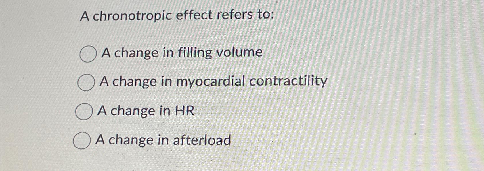 Solved A chronotropic effect refers to:A change in filling | Chegg.com