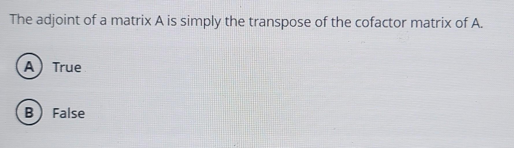 Solved The adjoint of a matrix A is simply the transpose of | Chegg.com