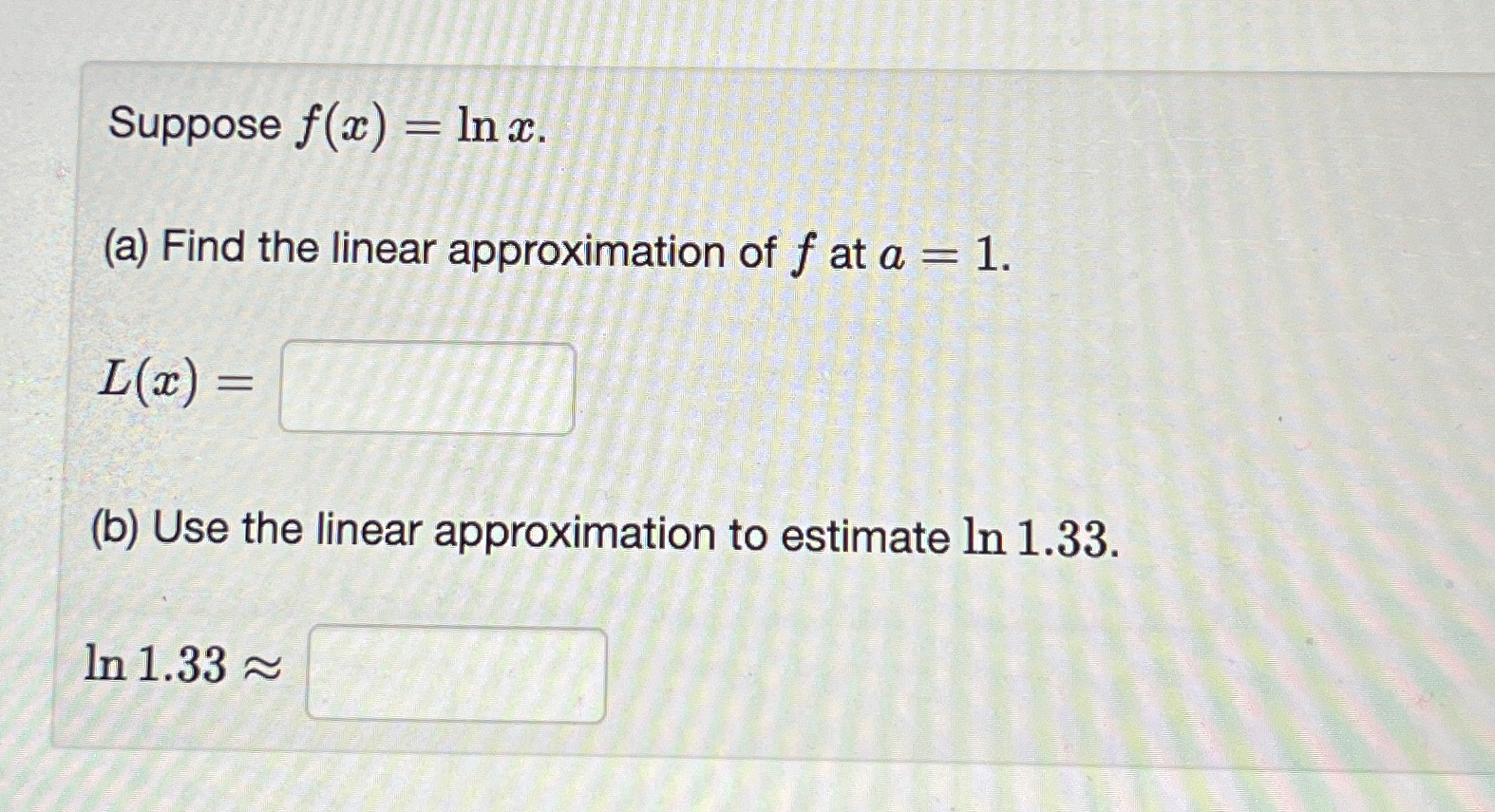 Solved Suppose f(x)=lnx.(a) ﻿Find the linear approximation | Chegg.com