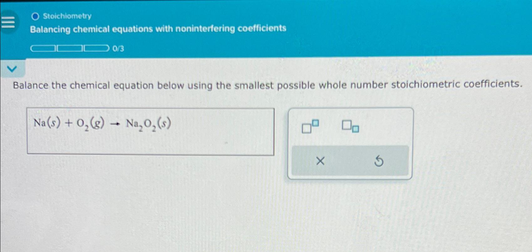Solved StoichiometryBalancing chemical equations with | Chegg.com